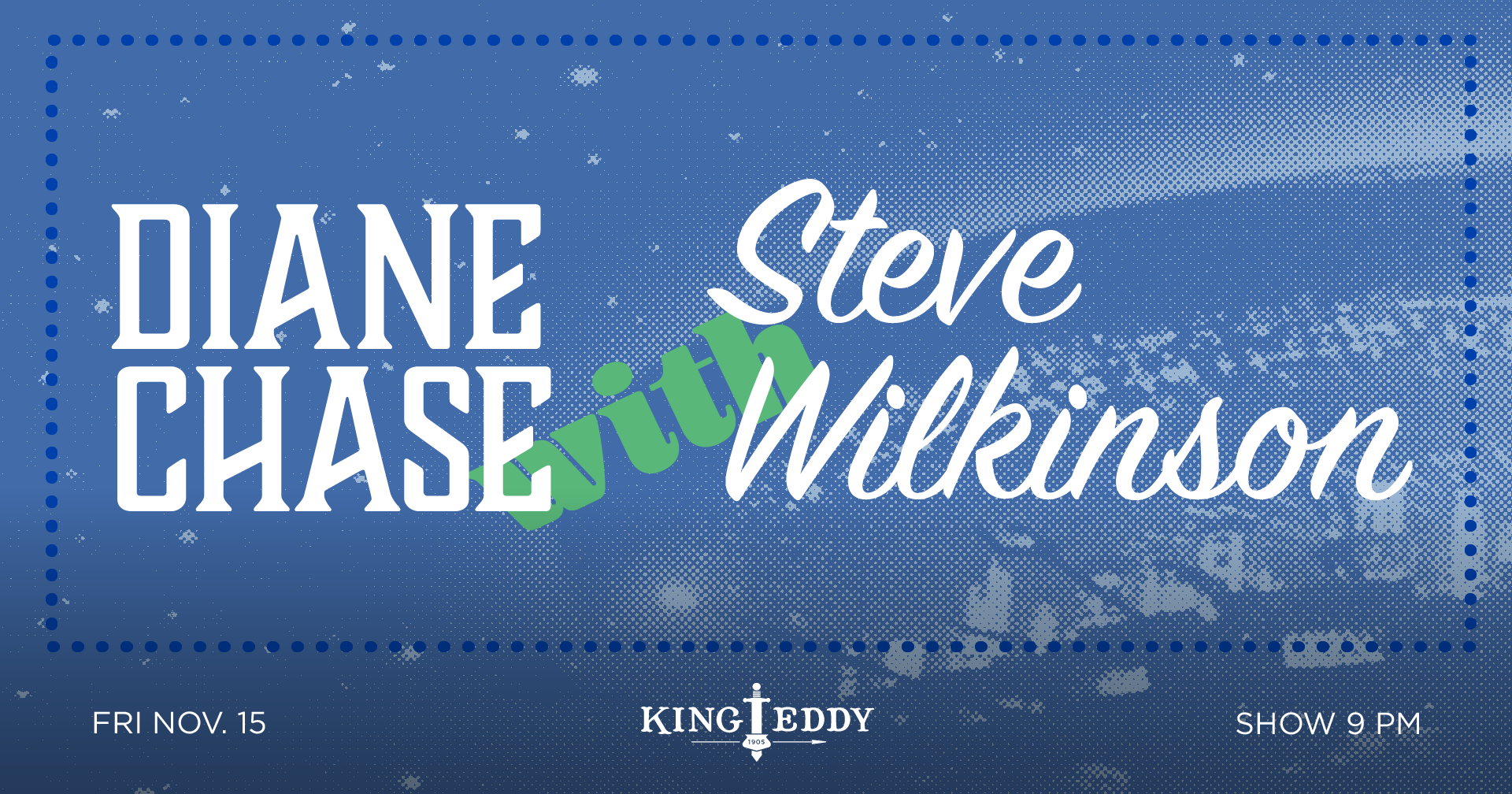 Tickets for Diane Chase & Steve Wilkinson at the King Eddy in Calgary ...