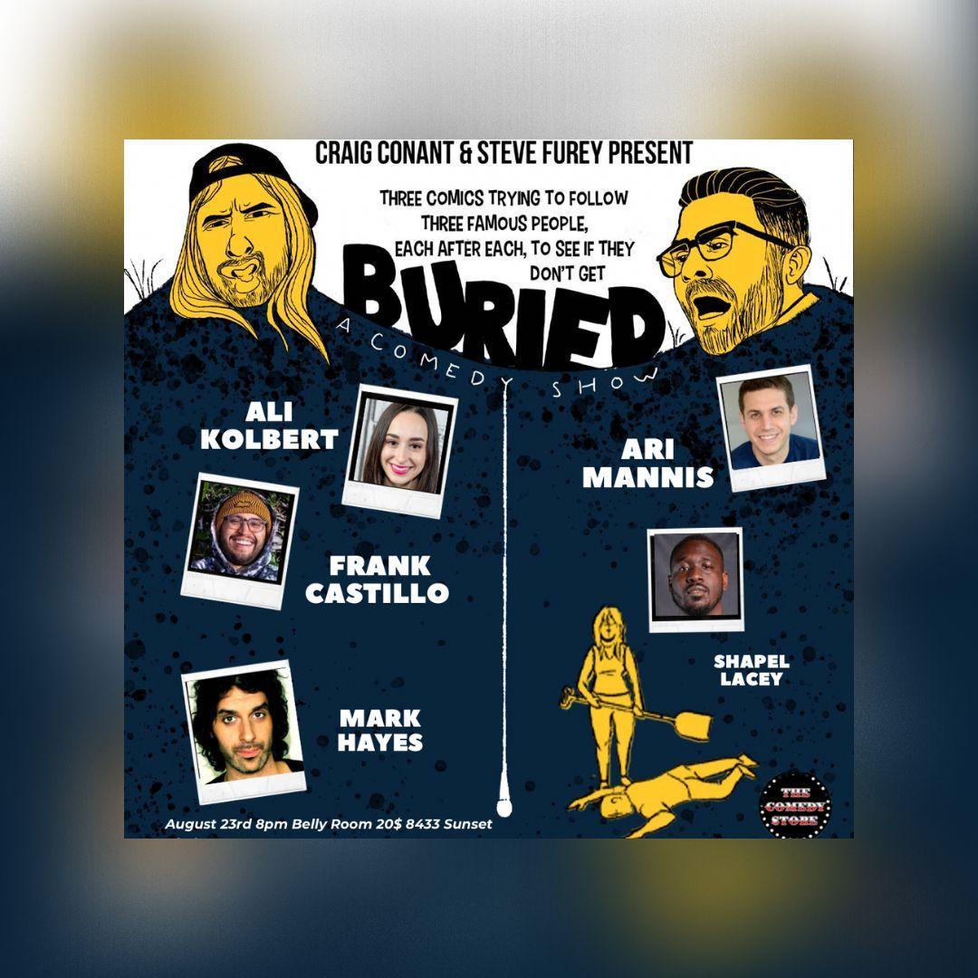 Tickets for Buried with Craig Conant & Steve Furey - Ali Kolbert, Mark ...