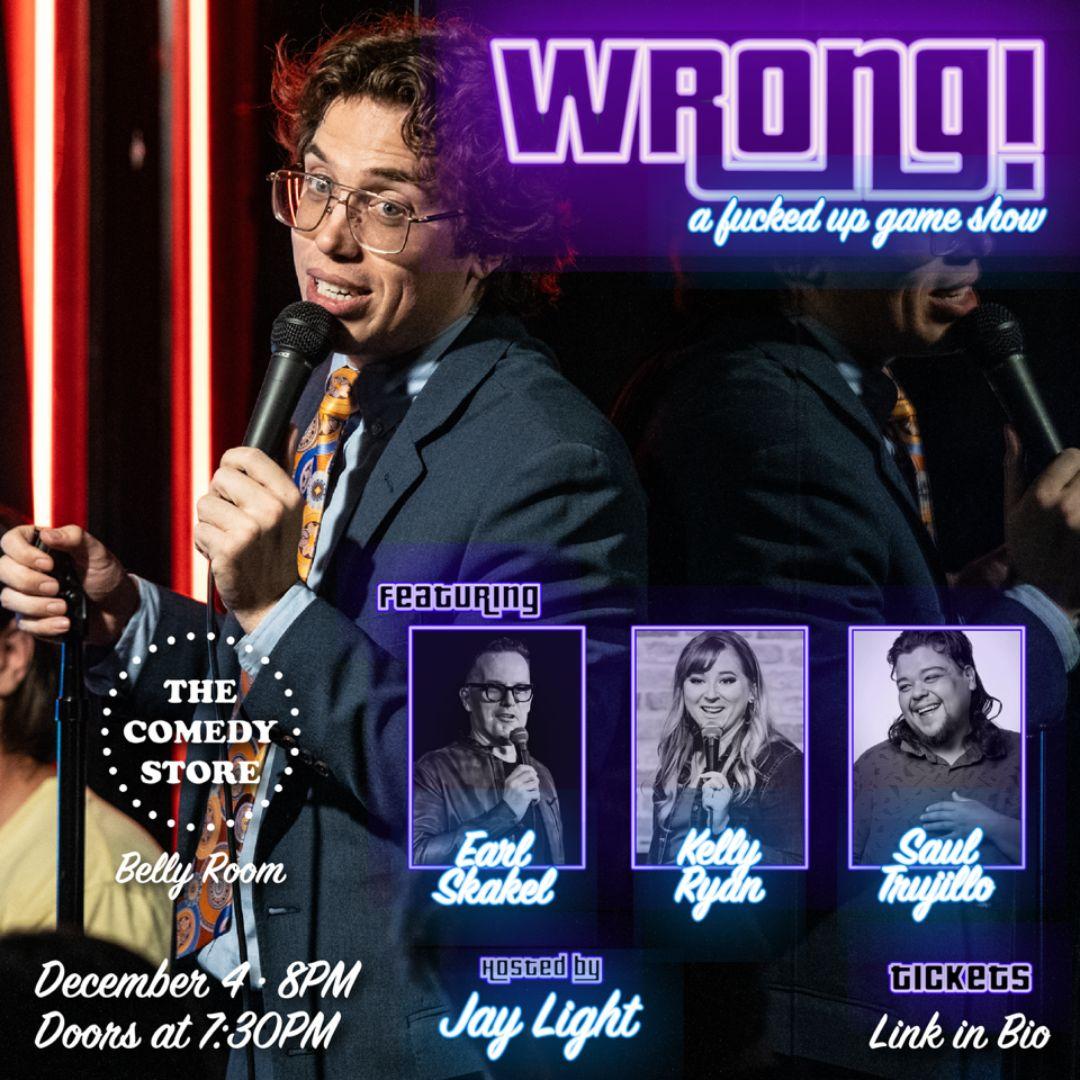 Tickets for Wrong: A Fucked Up Game Show with Jay Light - Earl Skakel, Kelly Ryan, Saul Trujillo ...