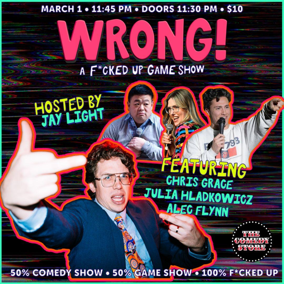 Tickets for WRONG! A F*cked Up Game Show with Jay Light - Alec Flynn ...