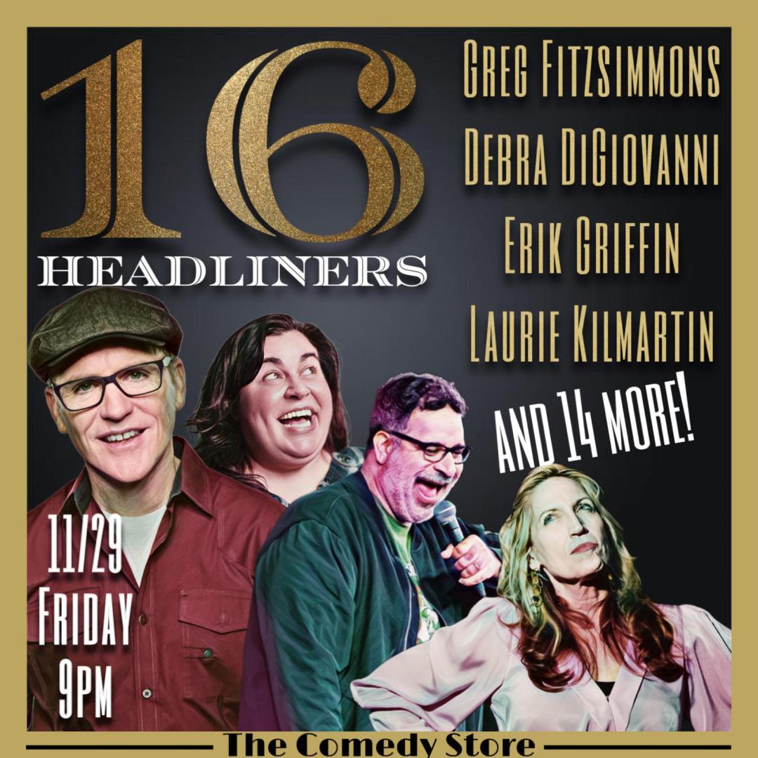 Tickets for *SOLD OUT* 16 Headliners - Erik Griffin, Greg Fitzsimmons ...